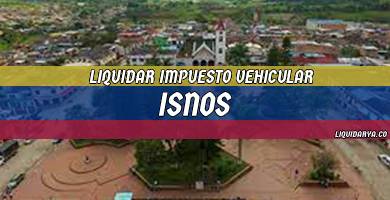 ᐈ Liquidar Impuesto Vehicular en Isnos 《 2026 》 ️