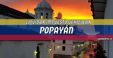 ᐈ Liquidar Impuesto Vehicular en Popayán 《 2025 》 ️